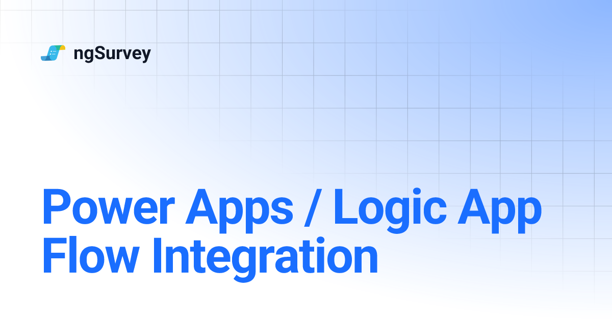 Power Apps / Logic App Flow Integration | ngSurvey