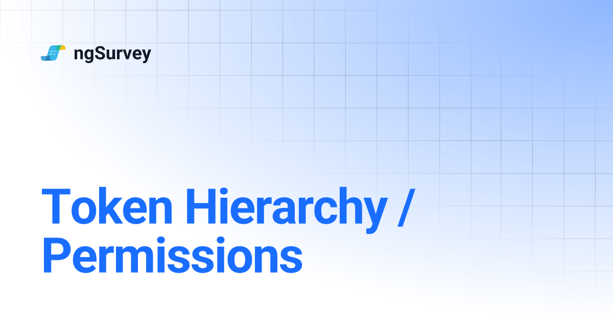 Token Hierarchy / Permissions | ngSurvey